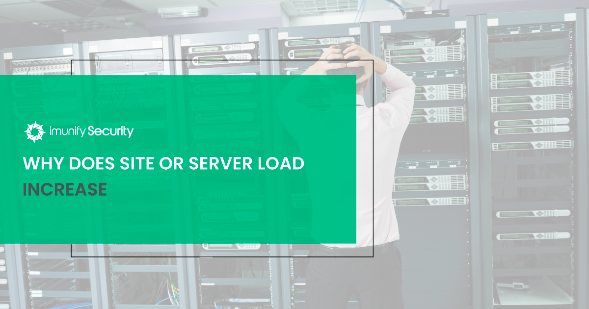 Why Does Site or Server Load Increase